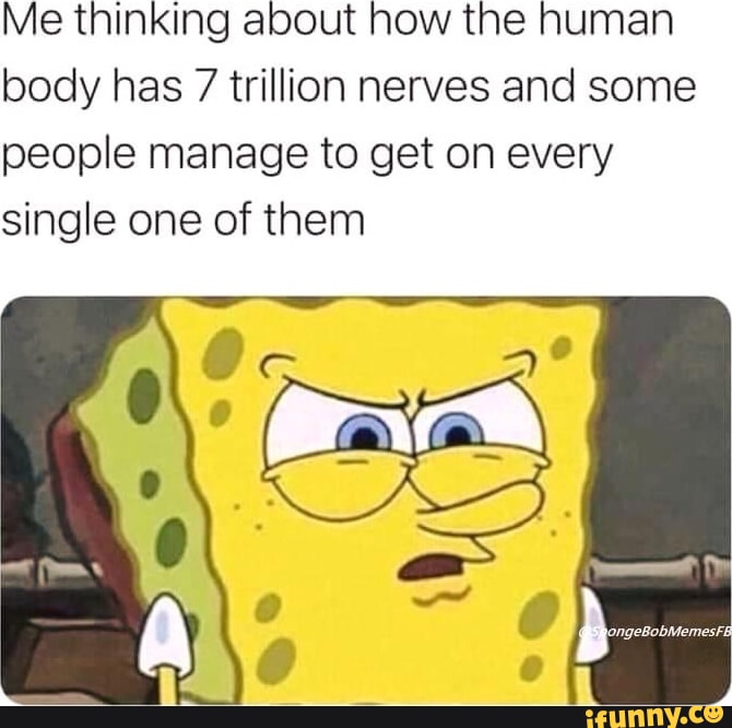 Nerves memes. Best Collection of funny Nerves pictures on iFunny