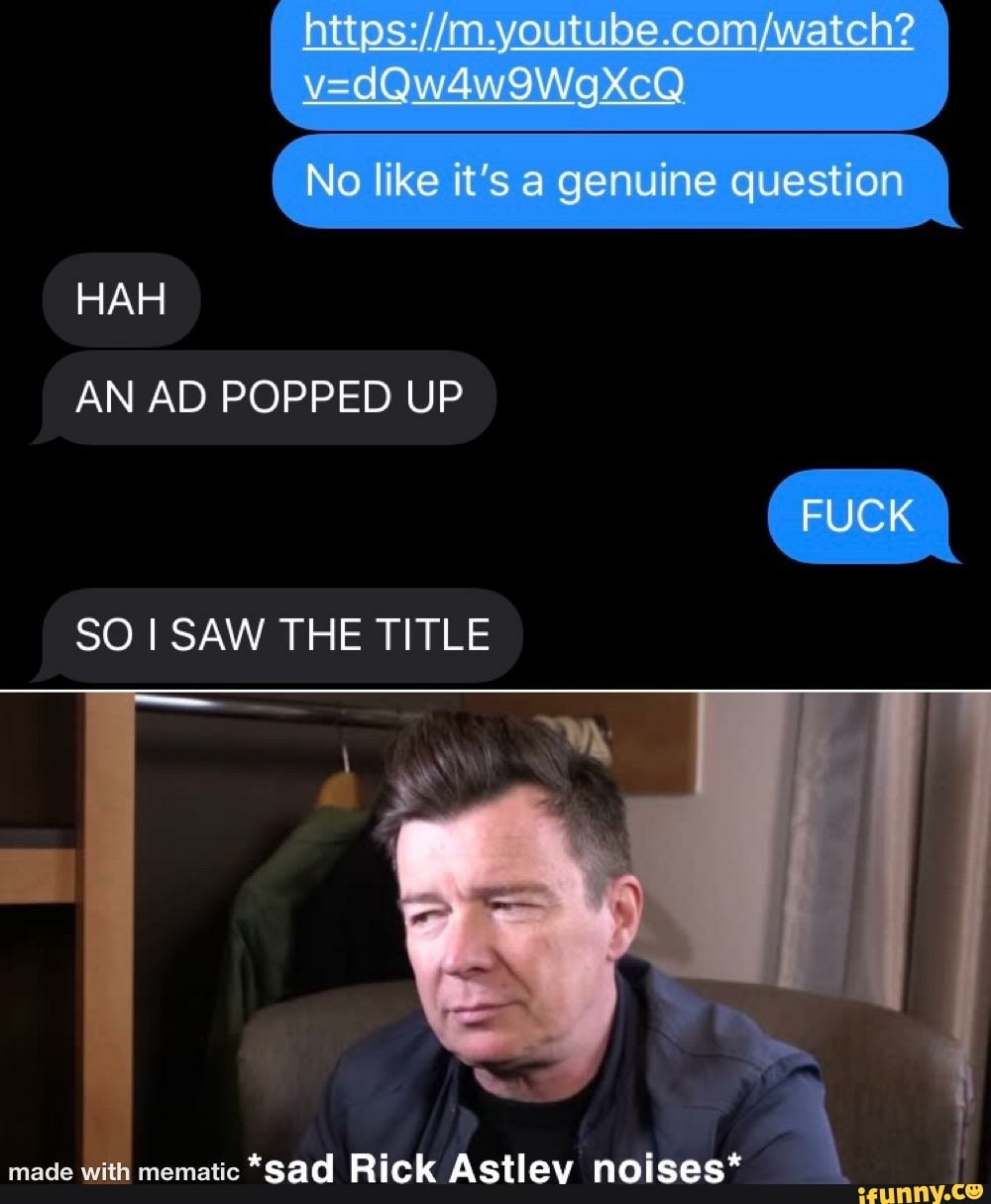 Mematic *sad Rick Astley noises* A made - iFunny