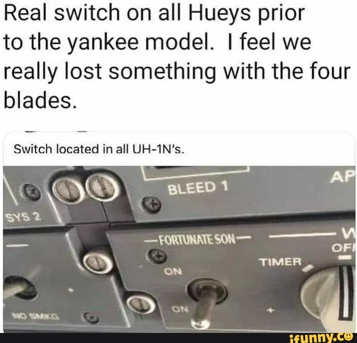 Real switch on all Hueys prior to the yankee model. I feel we really ...