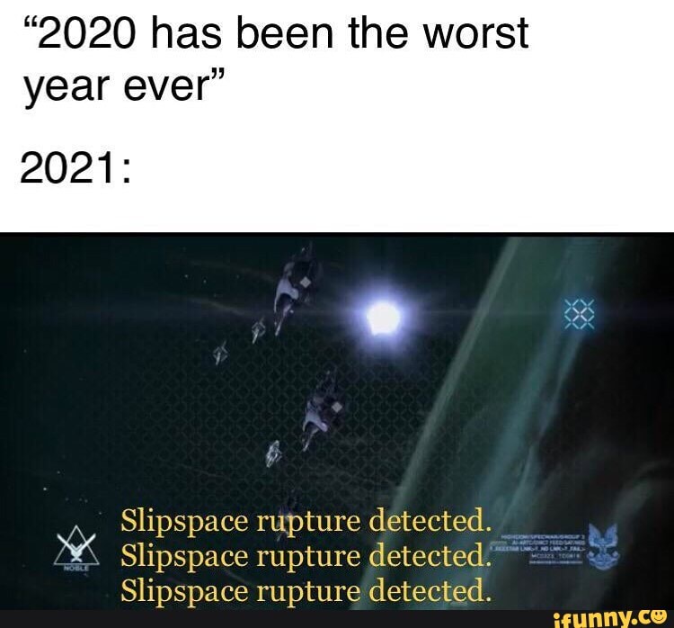 "2020 has been the worst year ever" 2021: Slipspace rupture detected ...