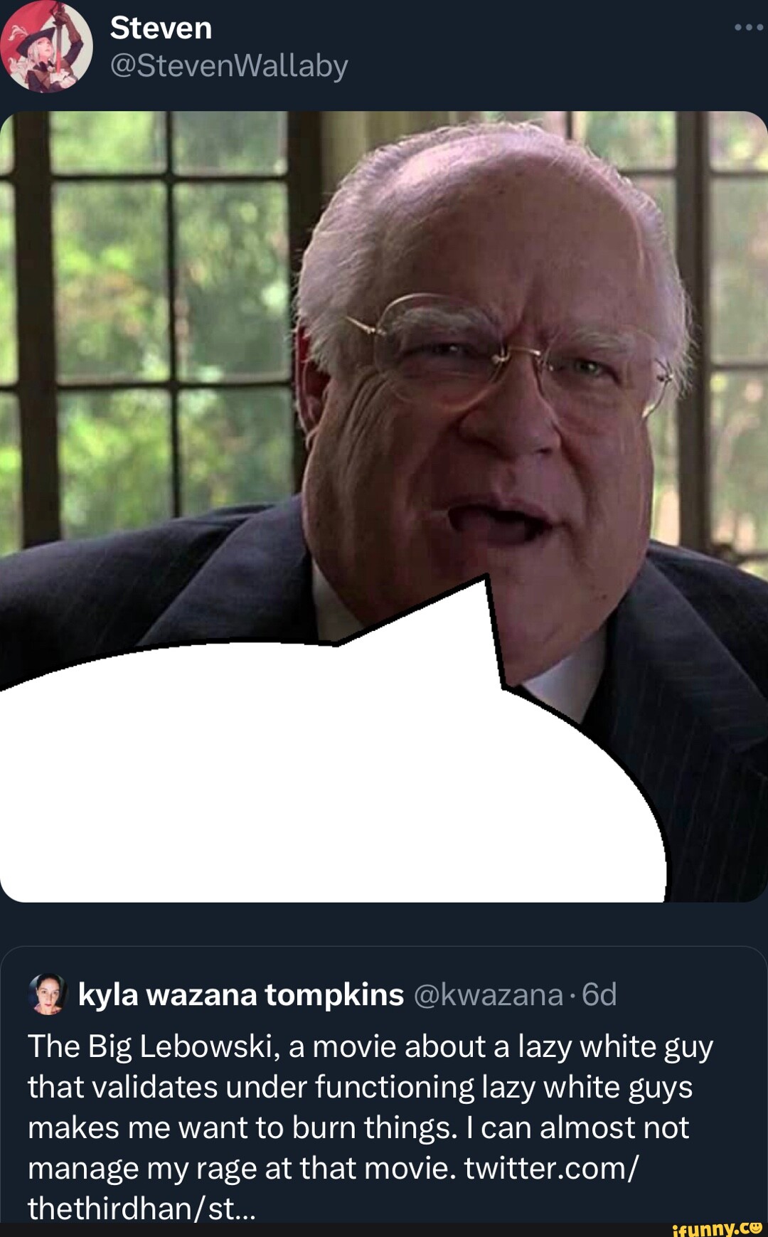 Steven @StevenWallaby The Big Lebowski, a movie about a lazy white guy ...