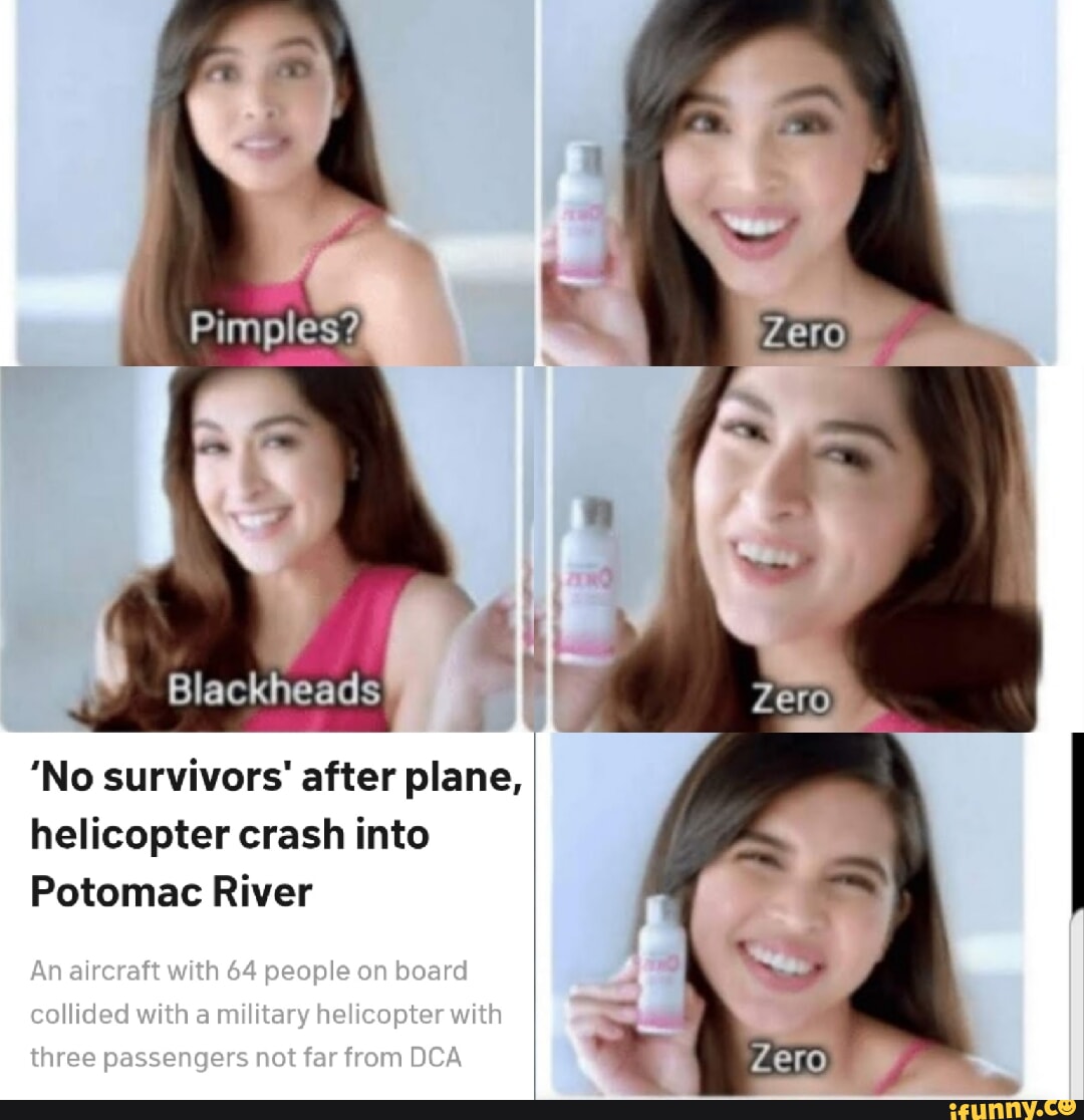 Pimples? Zero Blackheads 'No survivors' after plane, helicopter crash into Potomac River Zero An ...