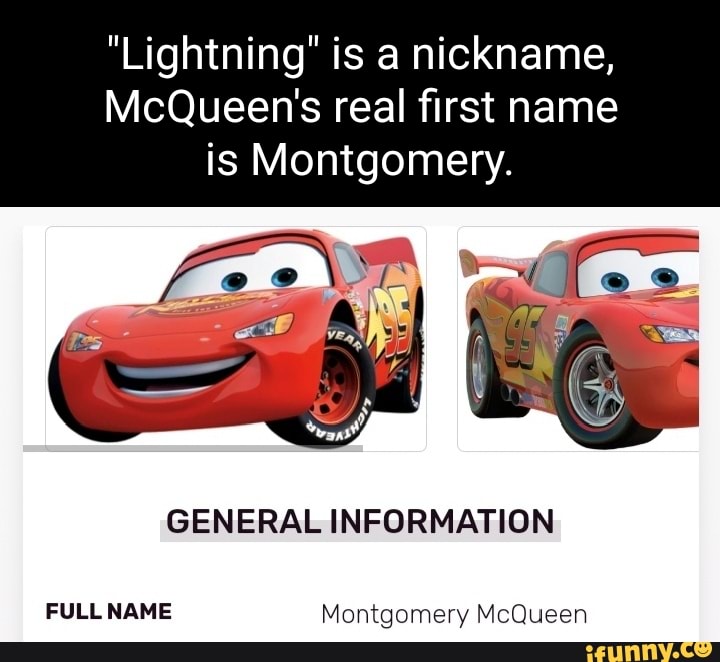 "Lightning" is a nickname, McQueen's real first name is Montgomery ...