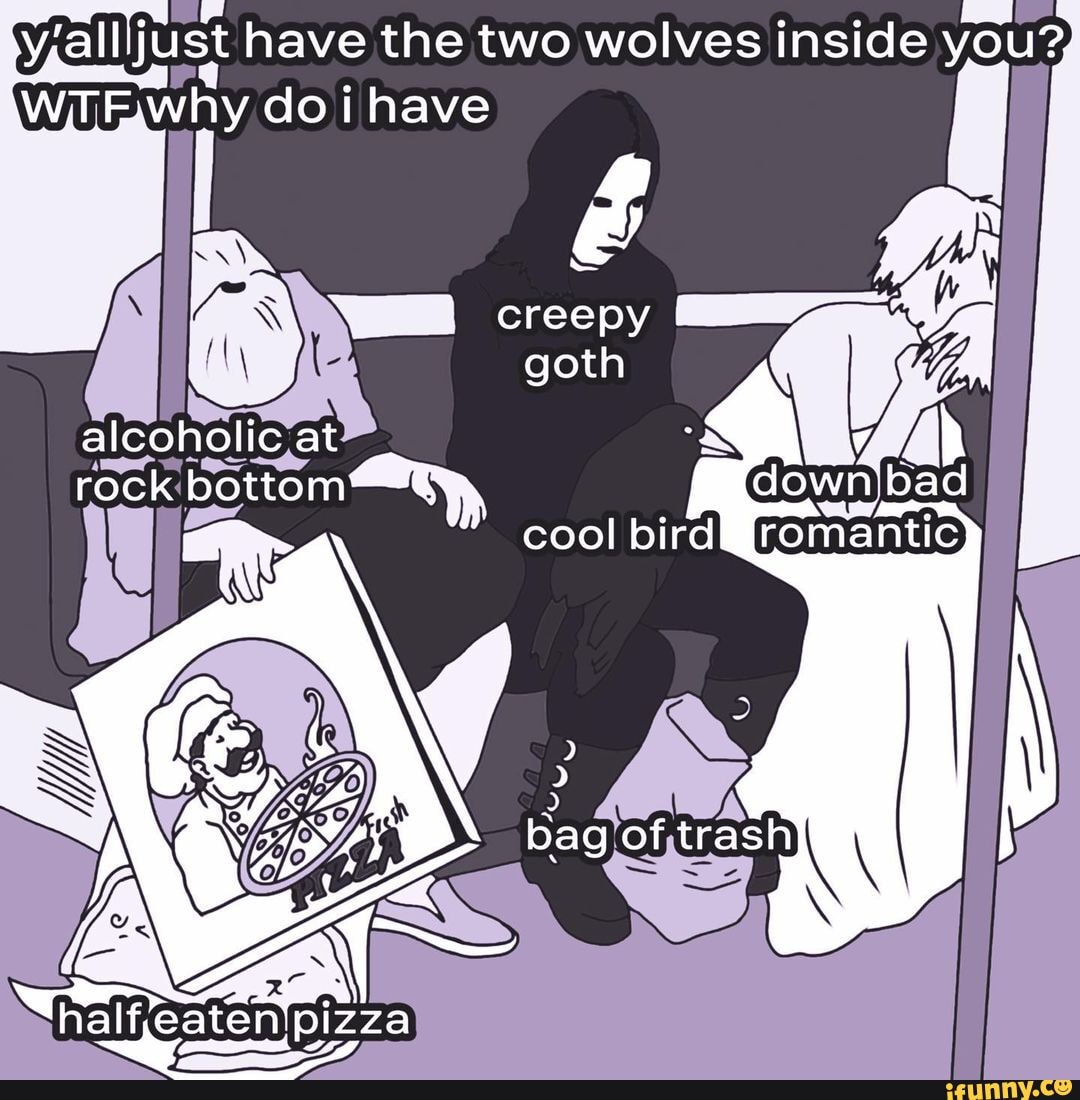 Saga Just have the two wolves inside you? 'WiTEwhy do have creepy goth ...