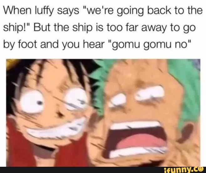 When luffy says "we're going back to the ship!" But the ship is too far ...