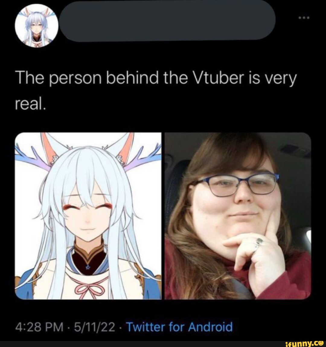 The person behind the Vtuber is very real. PM - - Twitter for Android ...