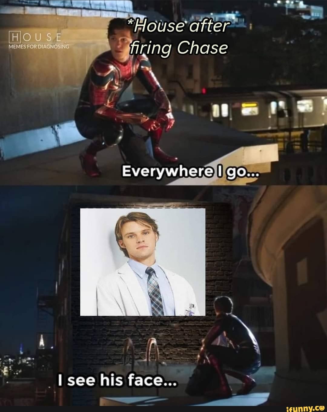 "ah "House after MEMES FOR VOUING Chase see his face:.. - iFunny
