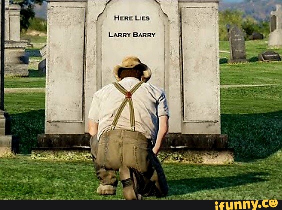 Here Lies LaRRY BARRY - iFunny