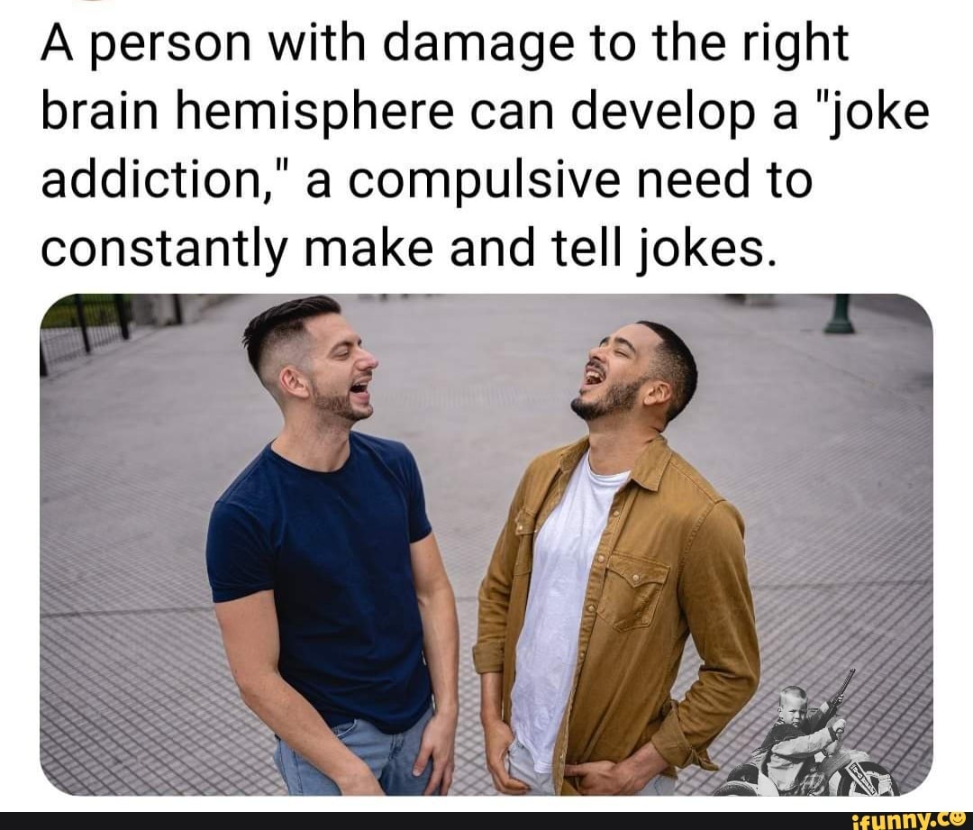 A person with damage to the right brain hemisphere can develop a "joke ...