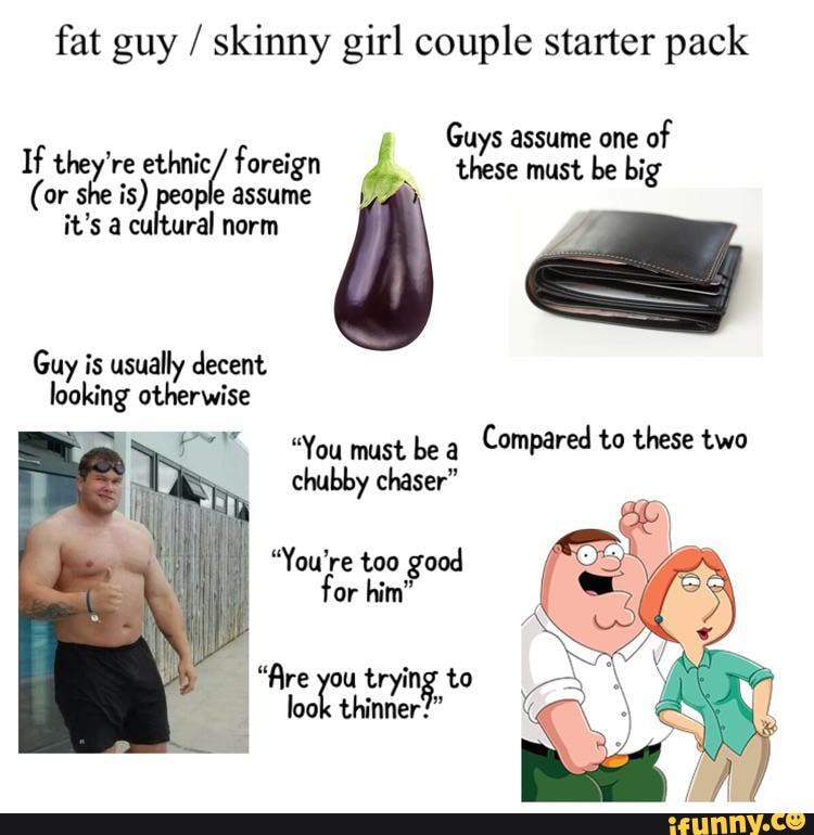 Fat guy / skinny girl couple starter pack Guys assume one of If they're ...