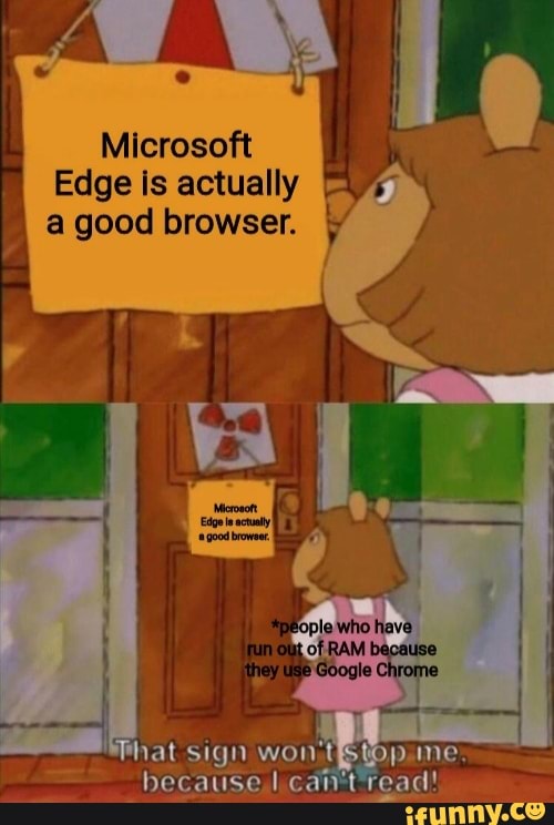 Microsoft Edge is actually a good browser. - iFunny