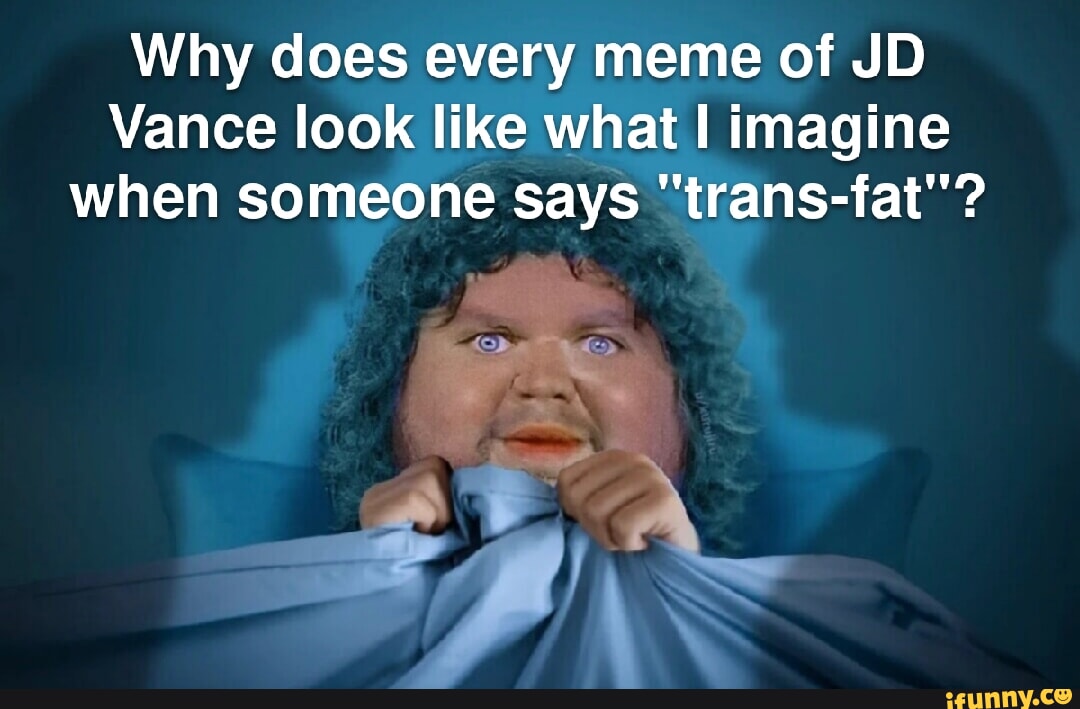 Why does every meme of JD Vance look like what I imagine when someone ...