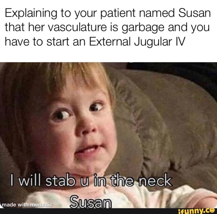 Explaining to your patient named Susan that her vasculature is garbage ...
