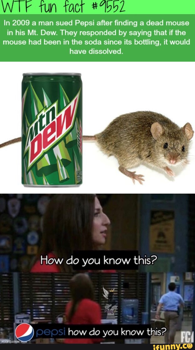 In 2009 a man sued Pepsi after finding a dead mouse in his Mt. Dew ...