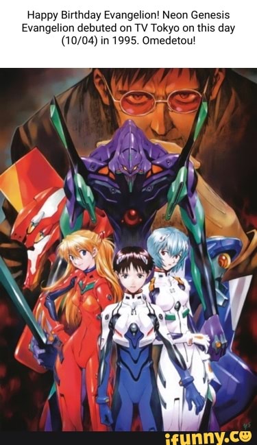Happy Birthday Evangelion! Neon Genesis Evangelion debuted on TV Tokyo ...