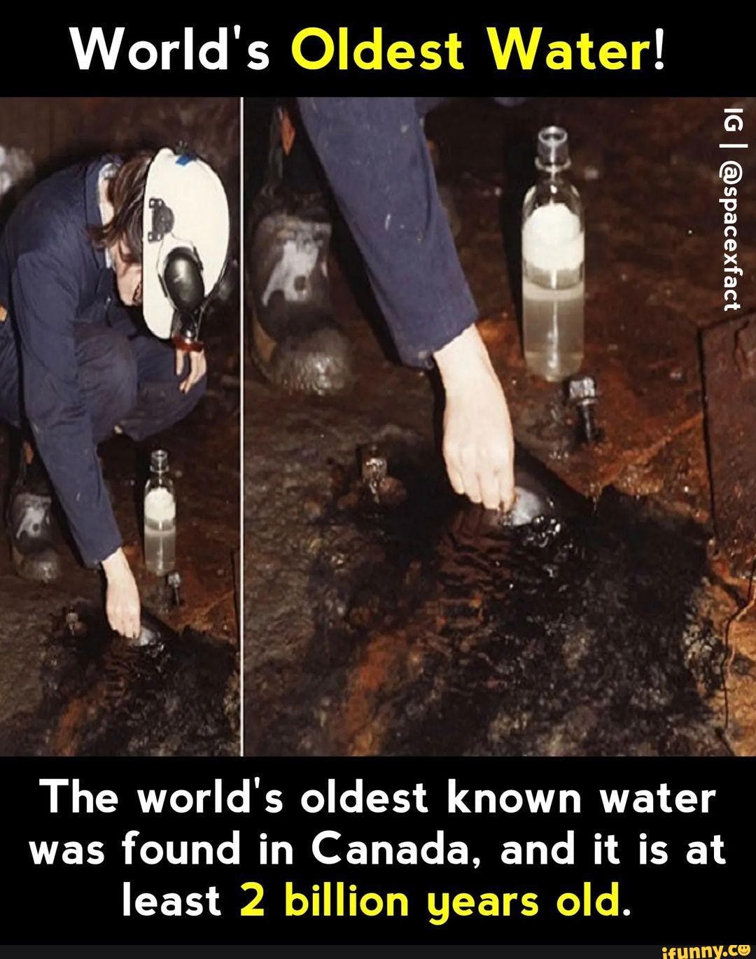 World's Oldest Water! id The world's oldest known water was found in ...
