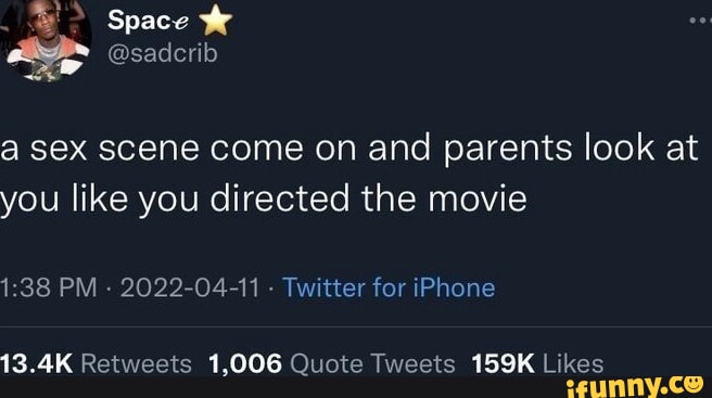 Space a sex scene come on and parents look at you like you directed the ...