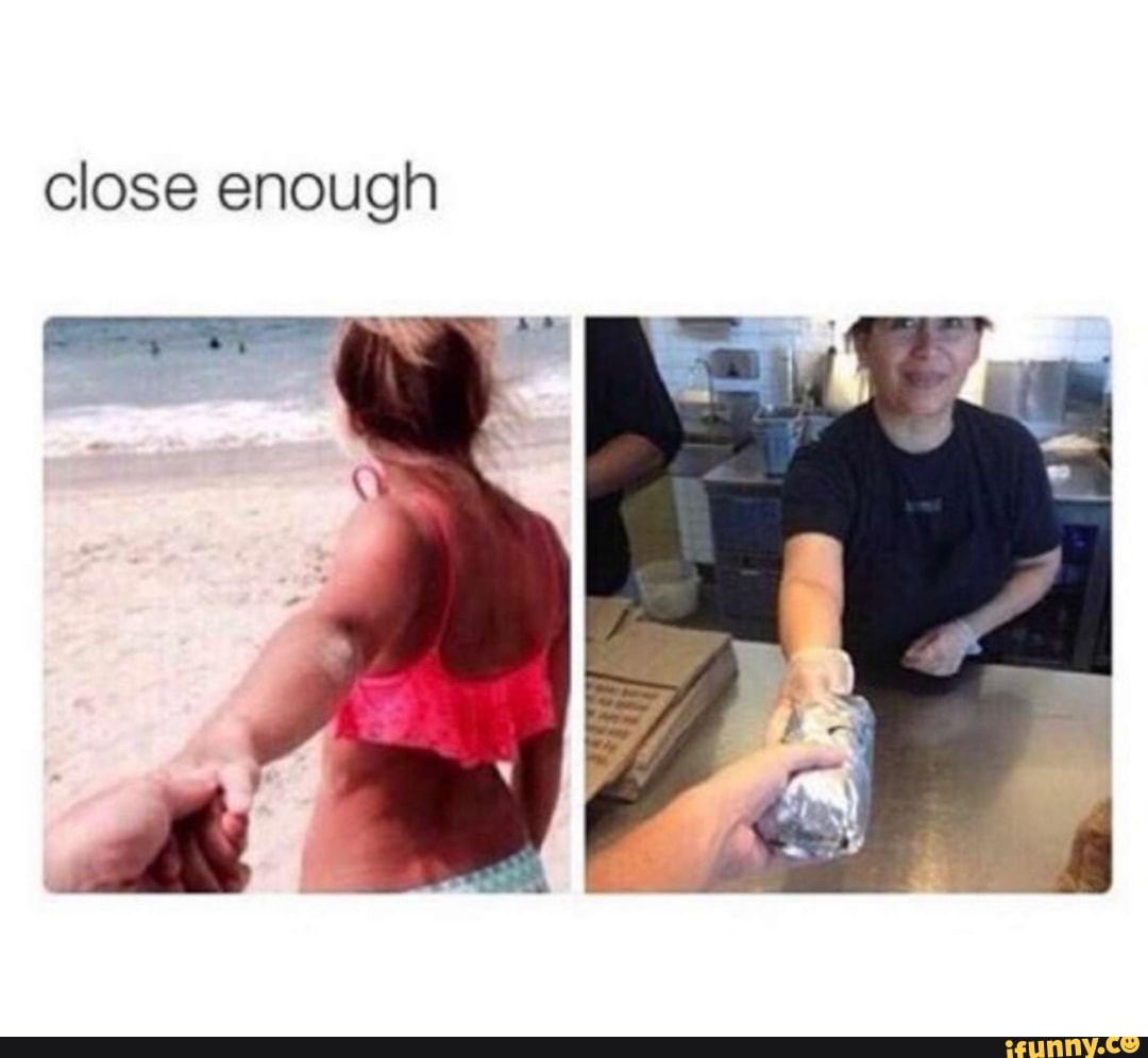 Close Enough Meme