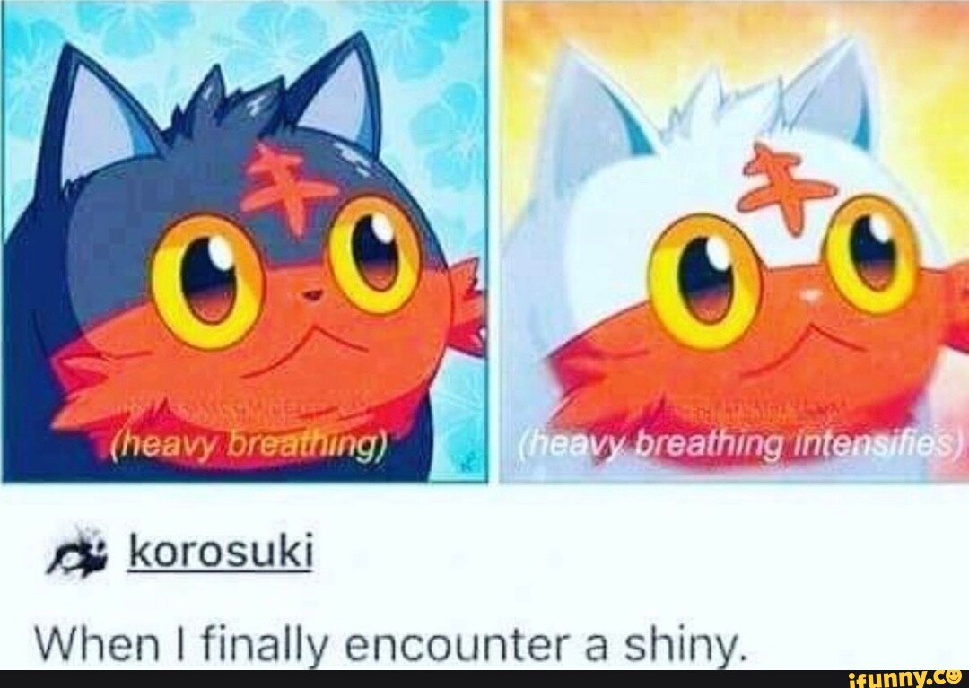 (heavy breathing) breathing When I finally encounter a shiny. - iFunny
