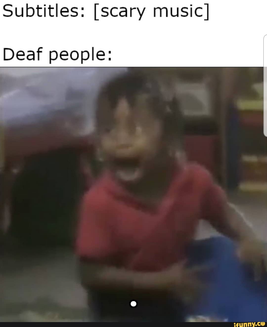Subtitles: [scary music] Deaf people: - iFunny