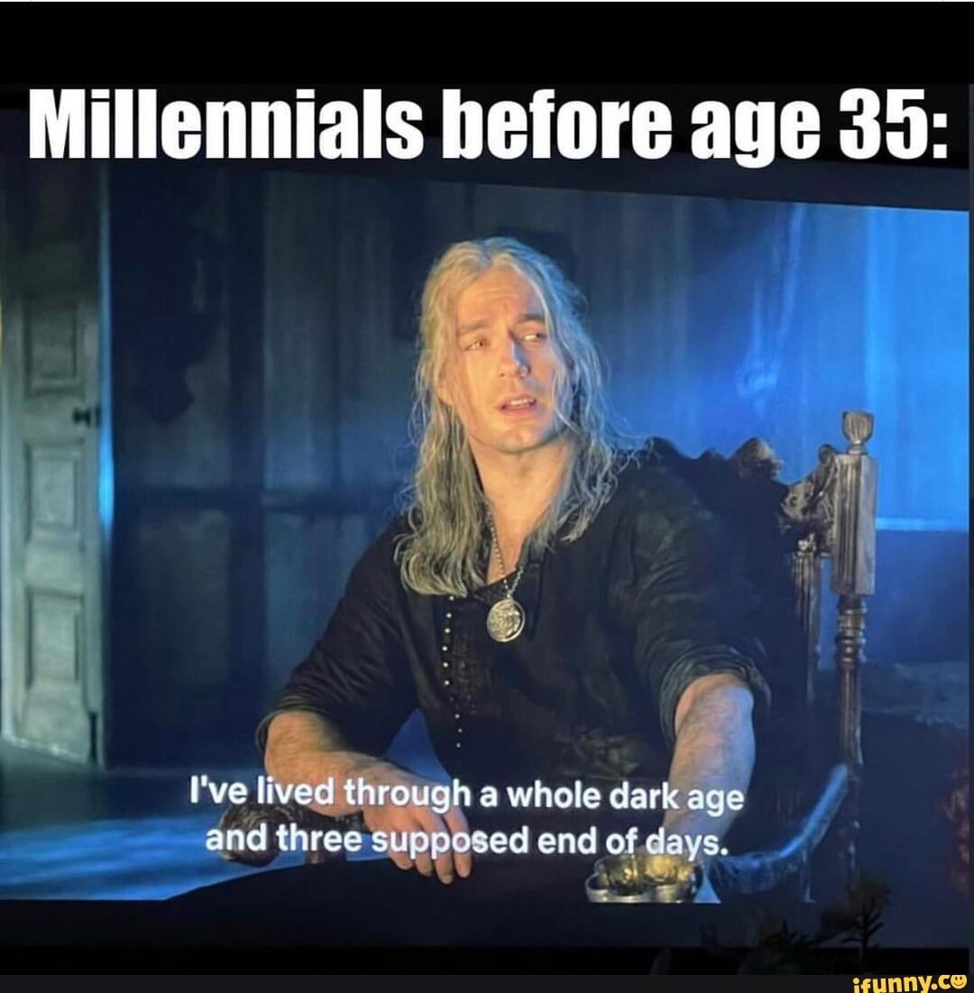 Millennials before age 39: i've lived through a whole dark age and ...