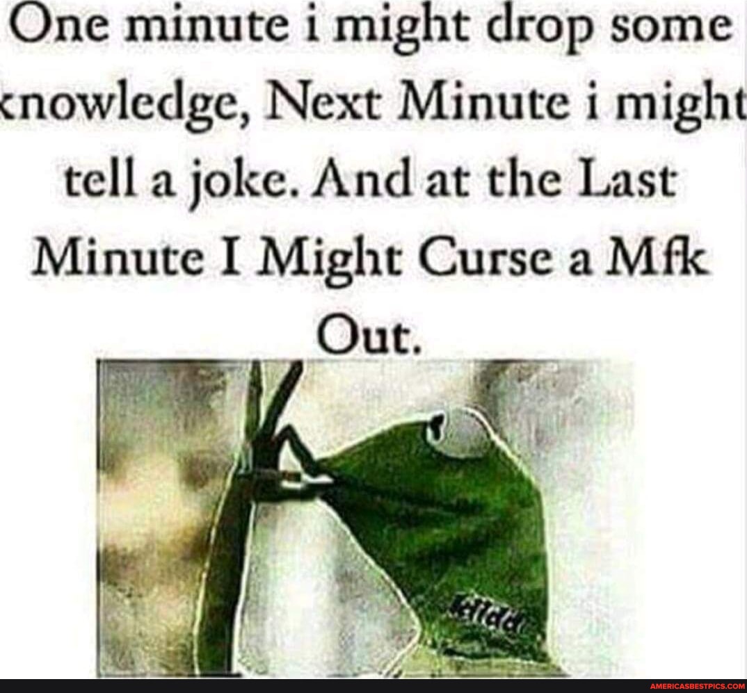 One minute might drop some cnowledge, Next Minute i might tell a joke ...