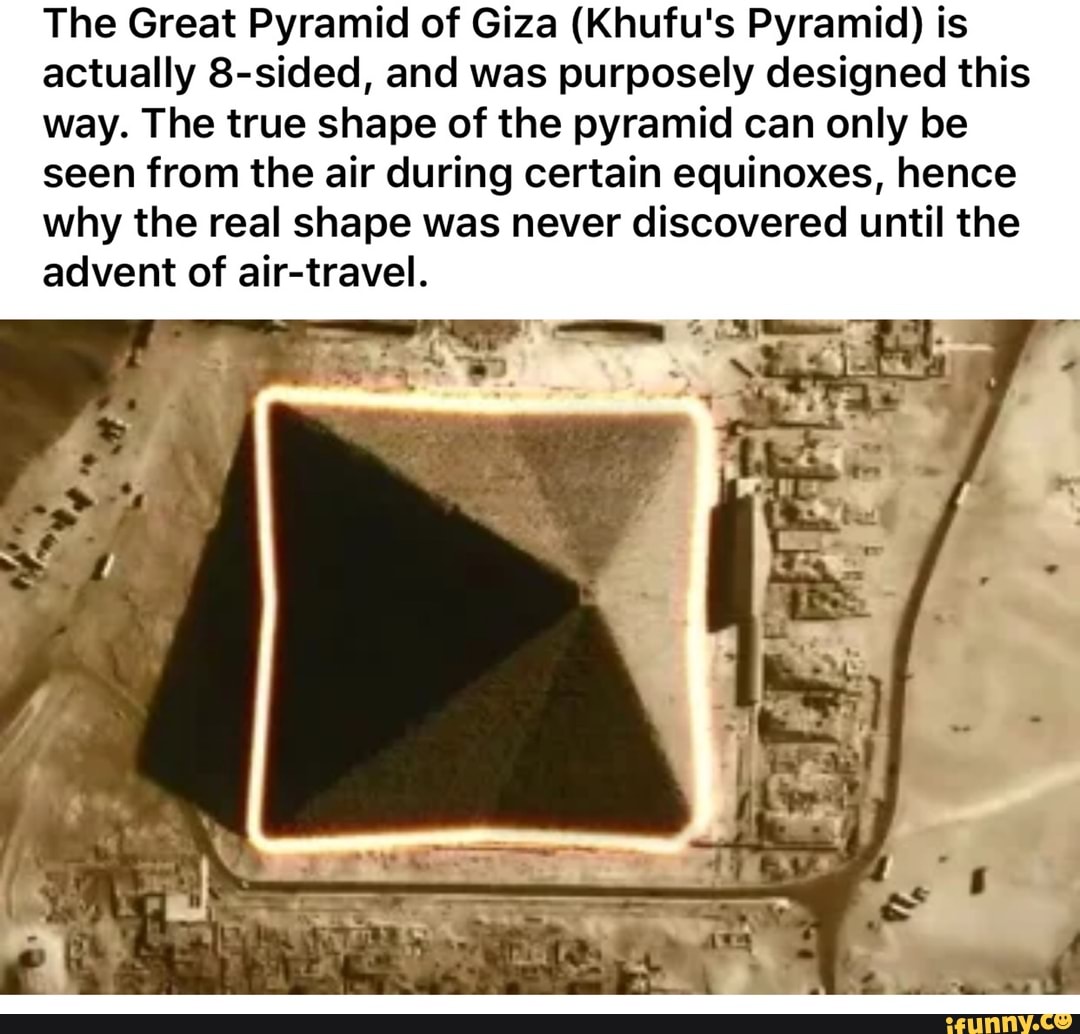 The Great Pyramid of Giza (Khufu's Pyramid) is actually 8-sided, and ...