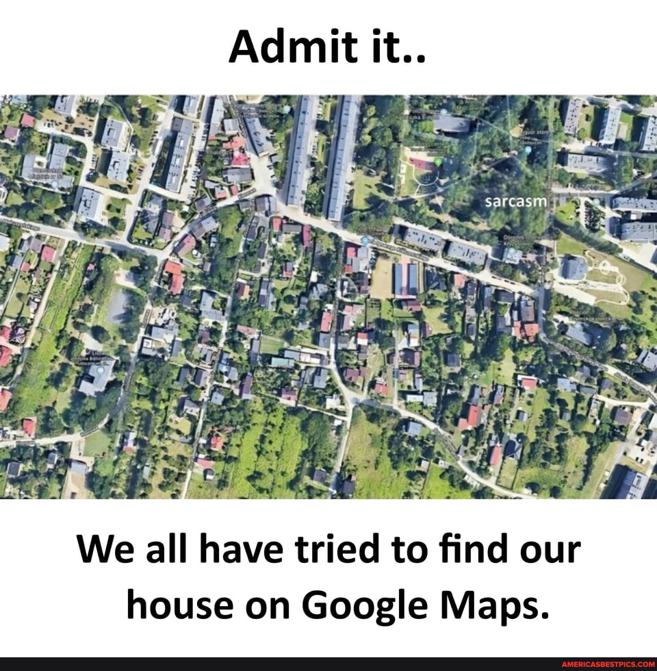 You won't find my house anywhere on the map..💀 #sarcasm #googlemaps # ...