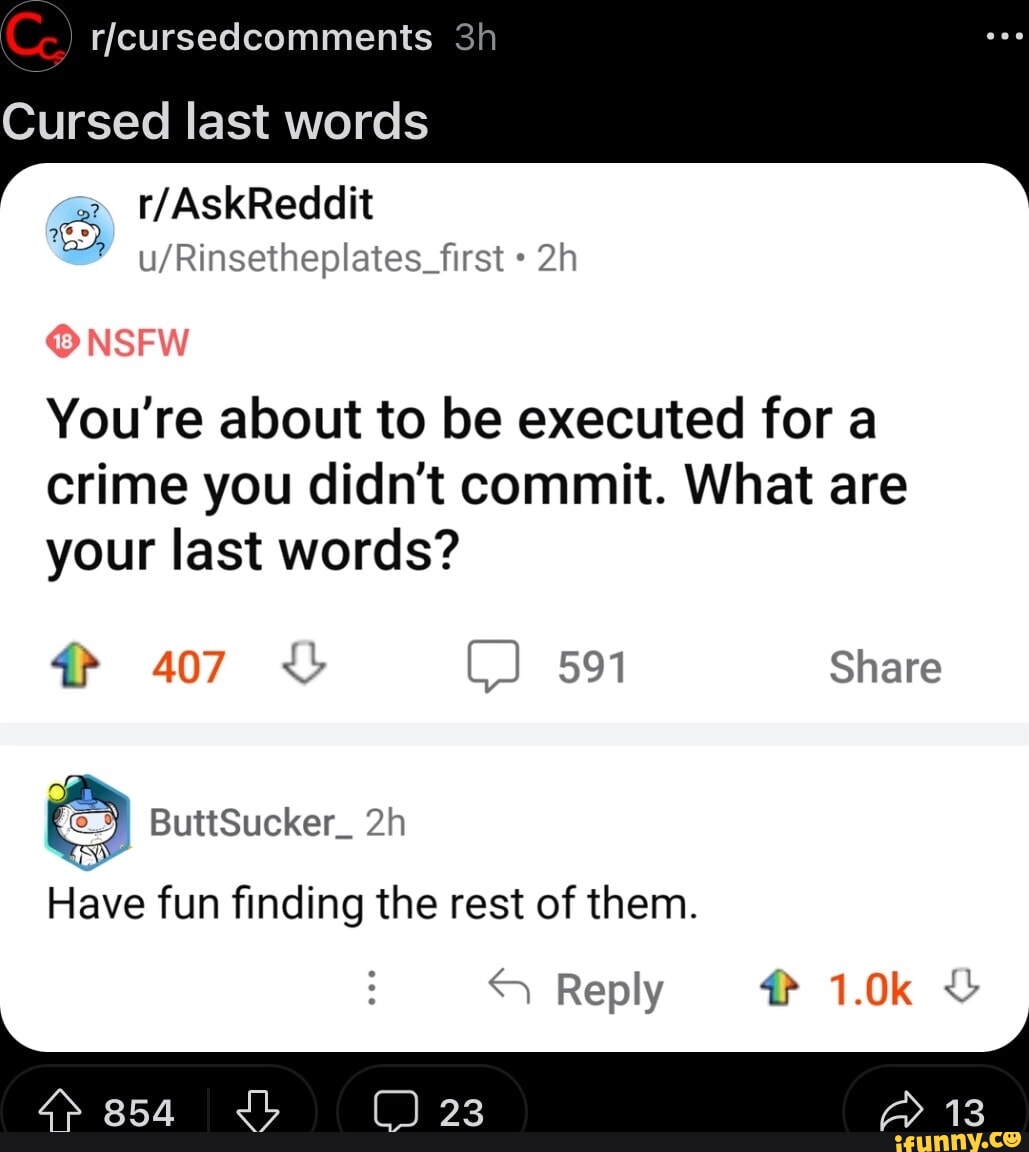 Cursed last words NSFW You're about to be executed for a crime you didn't commit. What are your ...