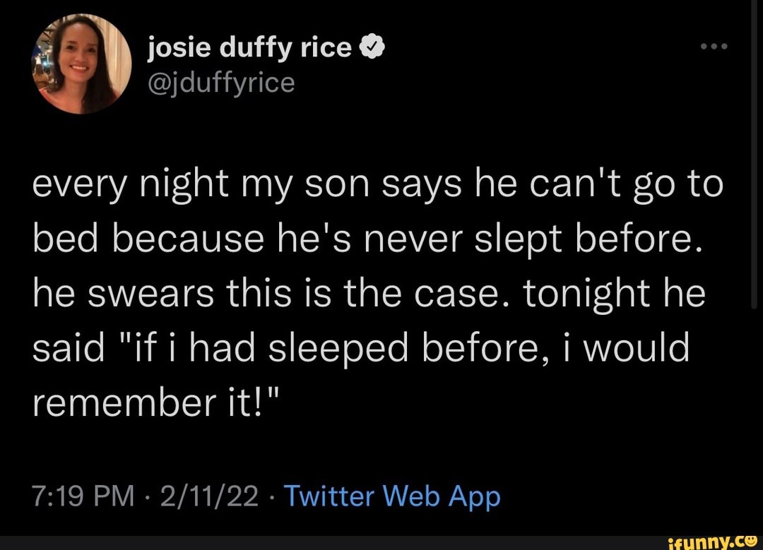 Josie duffy rice @ @jduftyrice every night my son says he can't go to ...