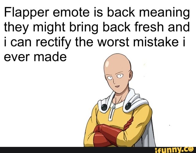 Flapper emote is back meaning they might bring back fresh and i can ...