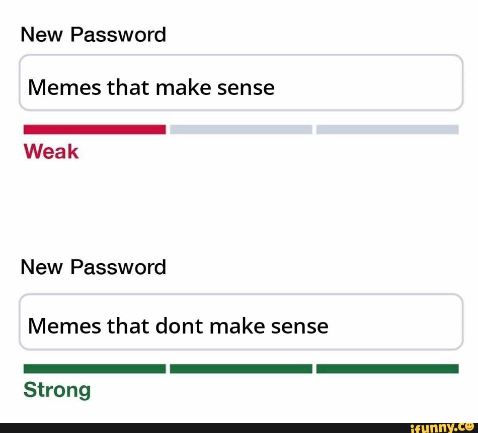 New Password Memes that make sense Weak New Password Memes that dont ...
