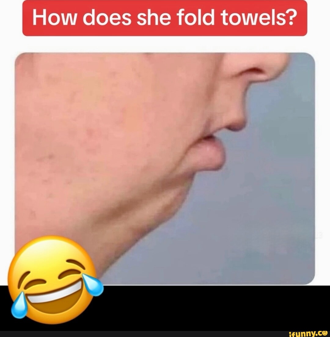 How does she fold towels? - iFunny
