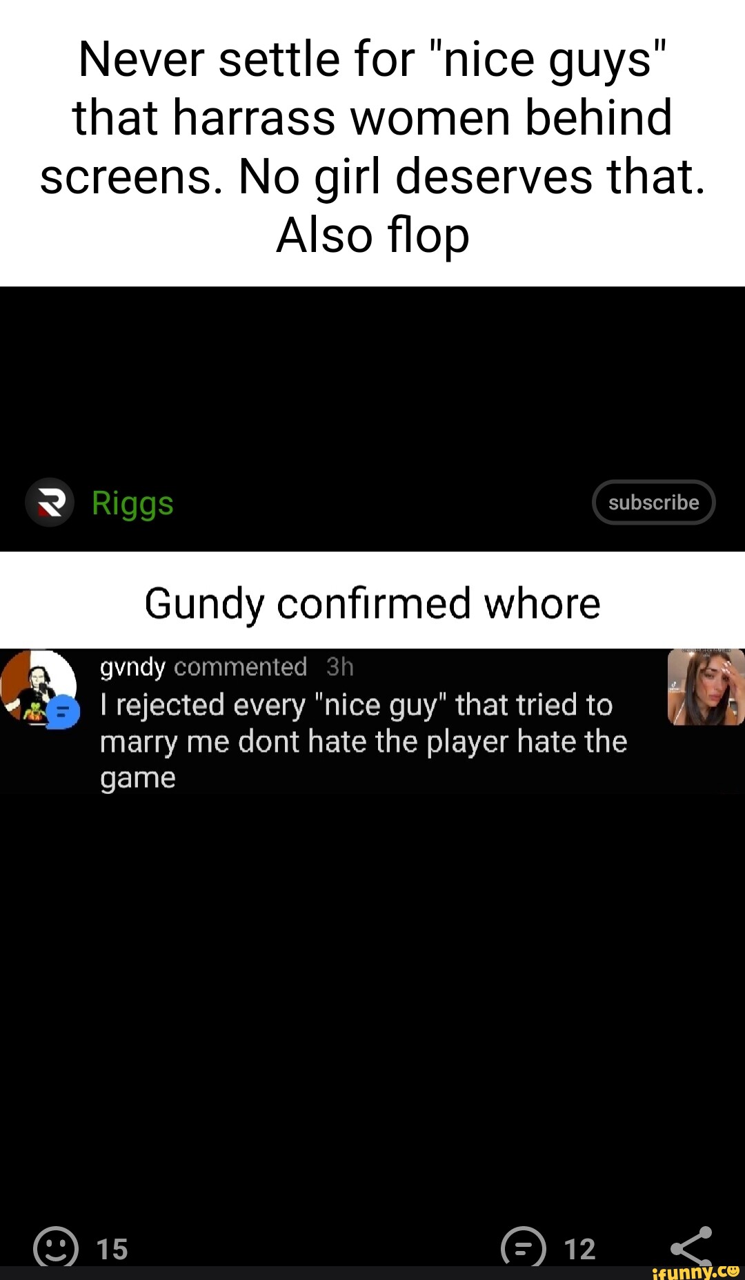 Never settle for "nice guys" that harrass women behind screens. No girl ...