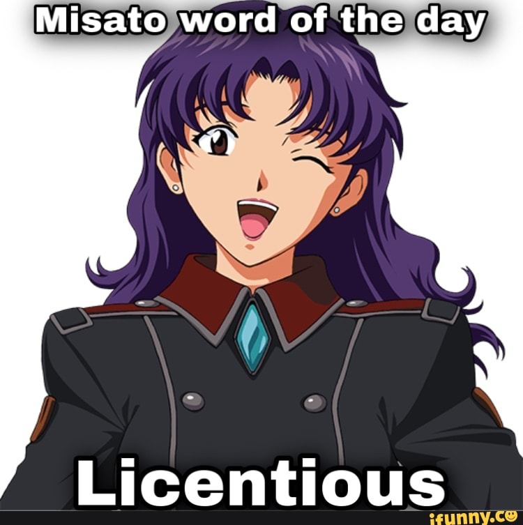 Misato word of the day Licentious - iFunny