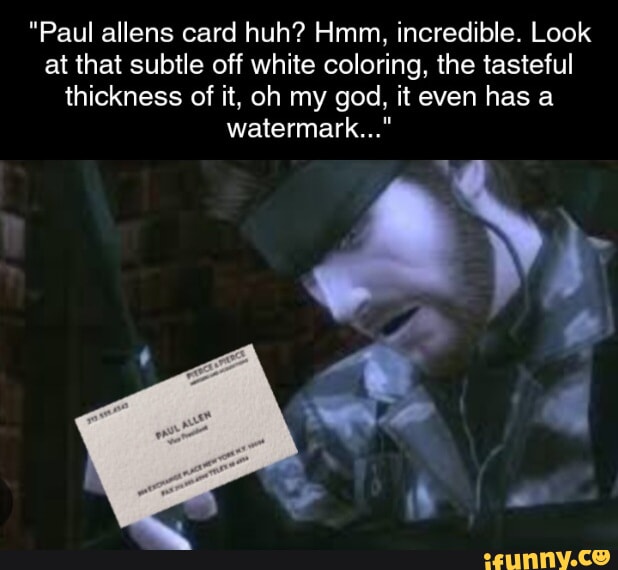 "Paul allens card huh? Hmm, incredible. Look at that subtle off white ...