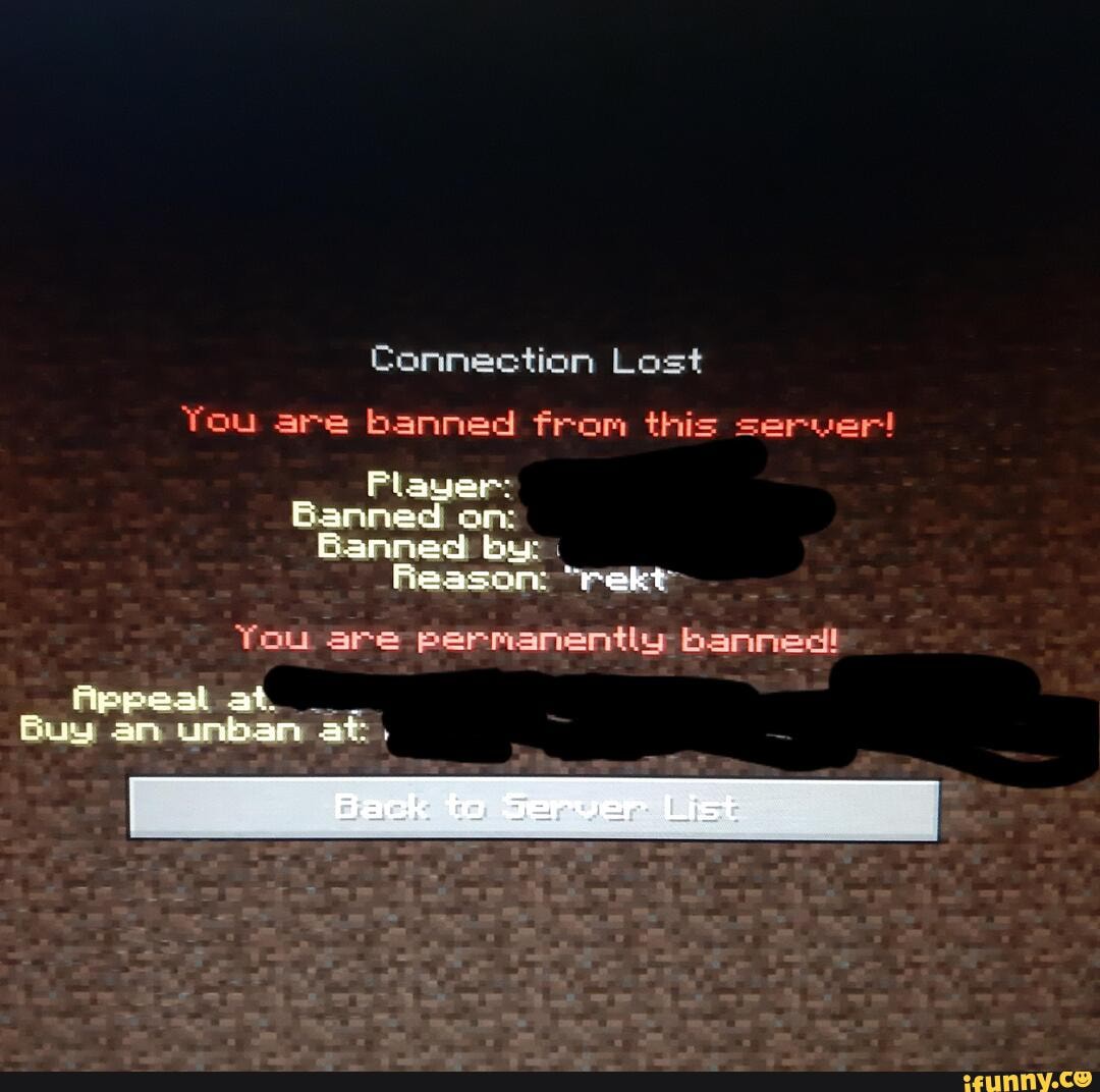 Connection Lost You are banned from this server! Player: Banned on ...