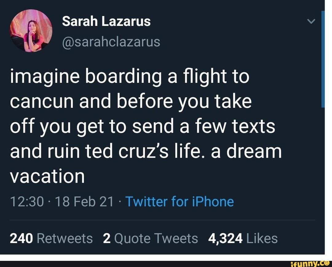 Sarah Lazarus @sarahclazarus imagine boarding a flight to cancun and ...