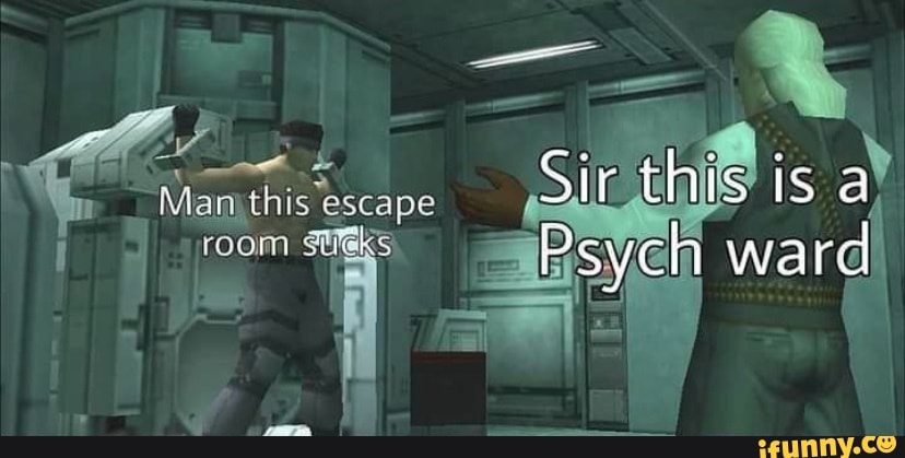 This escape room Sir this is a Psych ward - iFunny