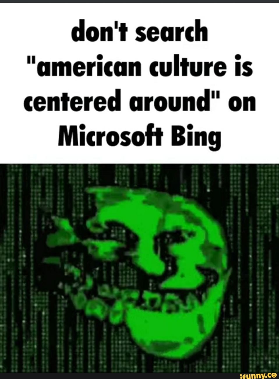 Don't search "american culture is centered around" on Microsoft Bing ...