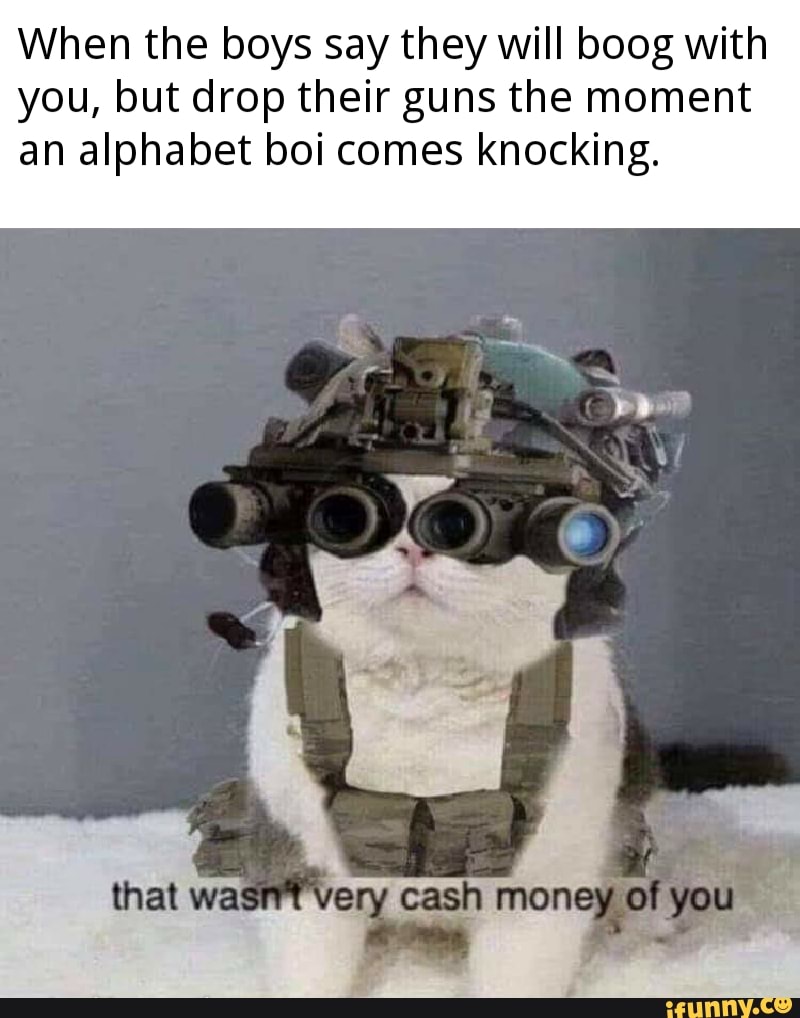 When the boys say they will boog with you, but drop their guns the ...