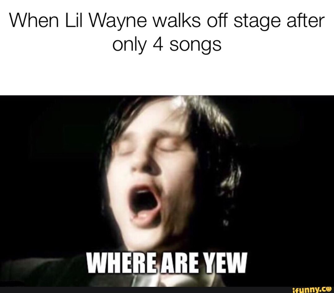 When Lil Wayne walks off stage after only 4 songs - iFunny