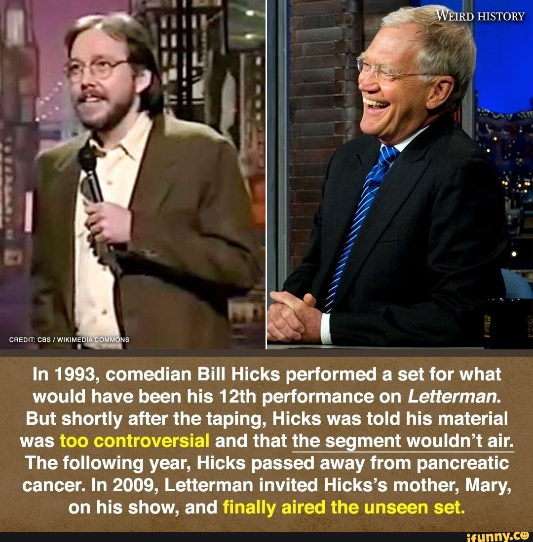 CREDIT: CBS / WIKIME INS WEIRD HISTORY In 1993, comedian Bill Hicks ...