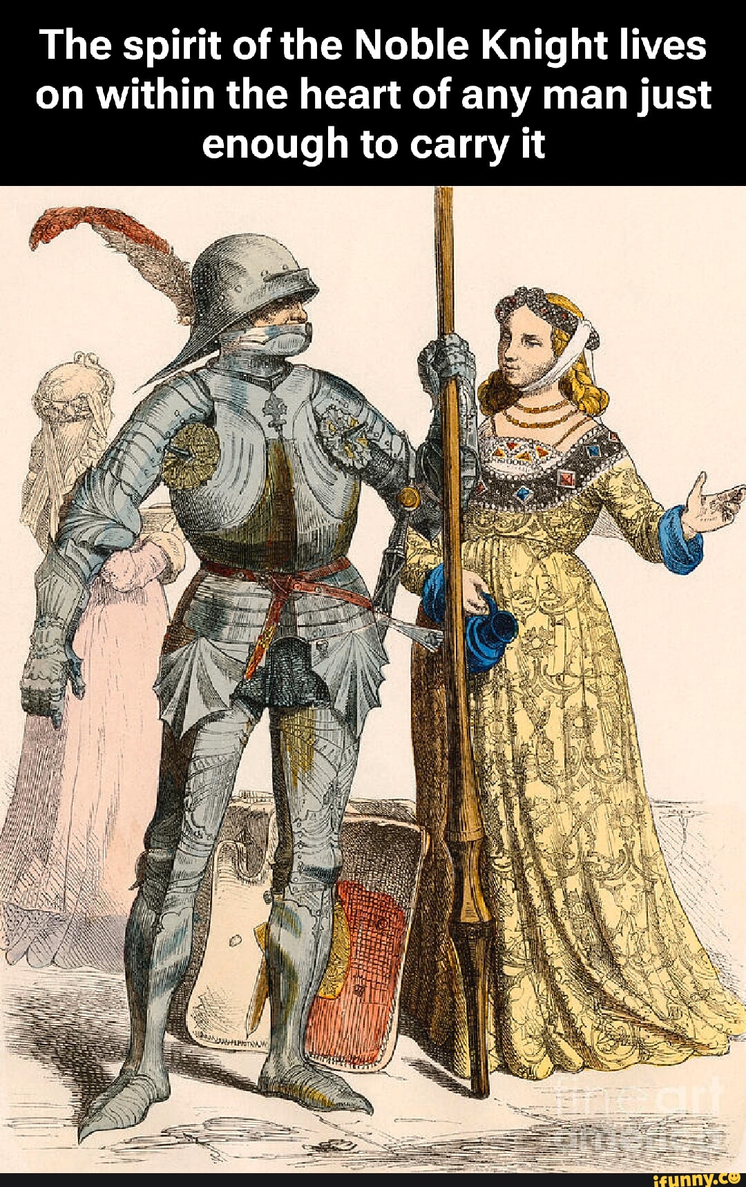 The spirit of the Noble Knight lives on within the heart of any man ...