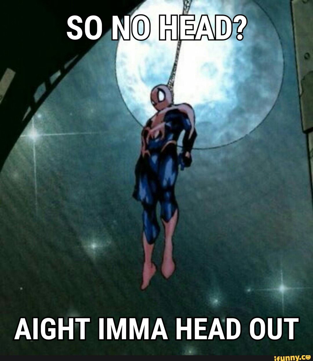 AIGHT IMMA HEAD OUT - iFunny