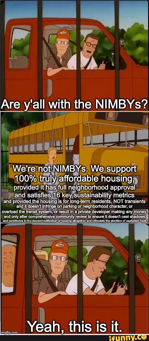 Are y'all with the NIMBYs? We're not NIMBYs. We support 100% truly ...