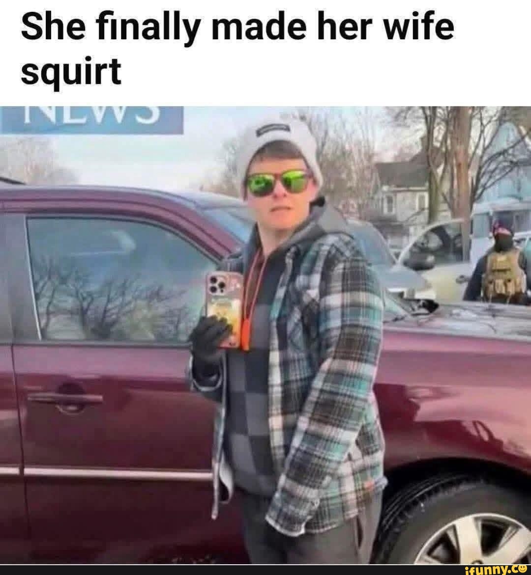 She finally made her wife squirt - iFunny