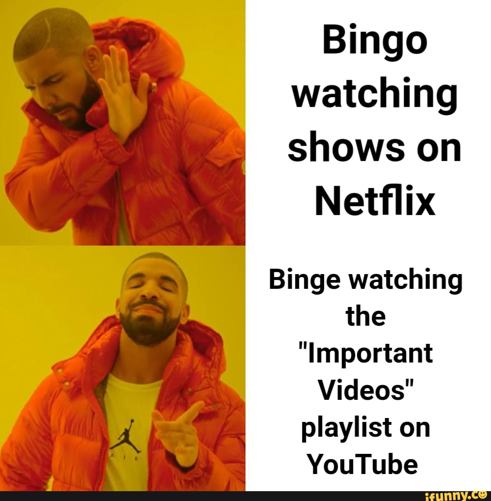 Bingo watching shows on Netflix Binge watching the "Important Videos ...