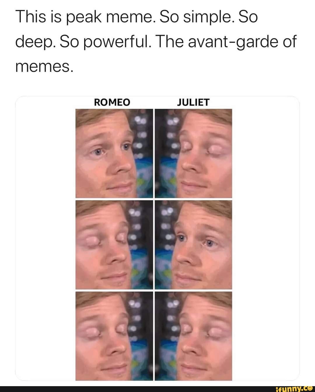 This is peak meme. So simple. So deep. So powerful. The avant-garde of ...