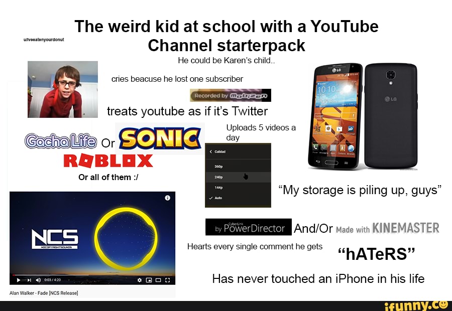 The weird kid at school with a YouTube Channel starterpack He could be ...